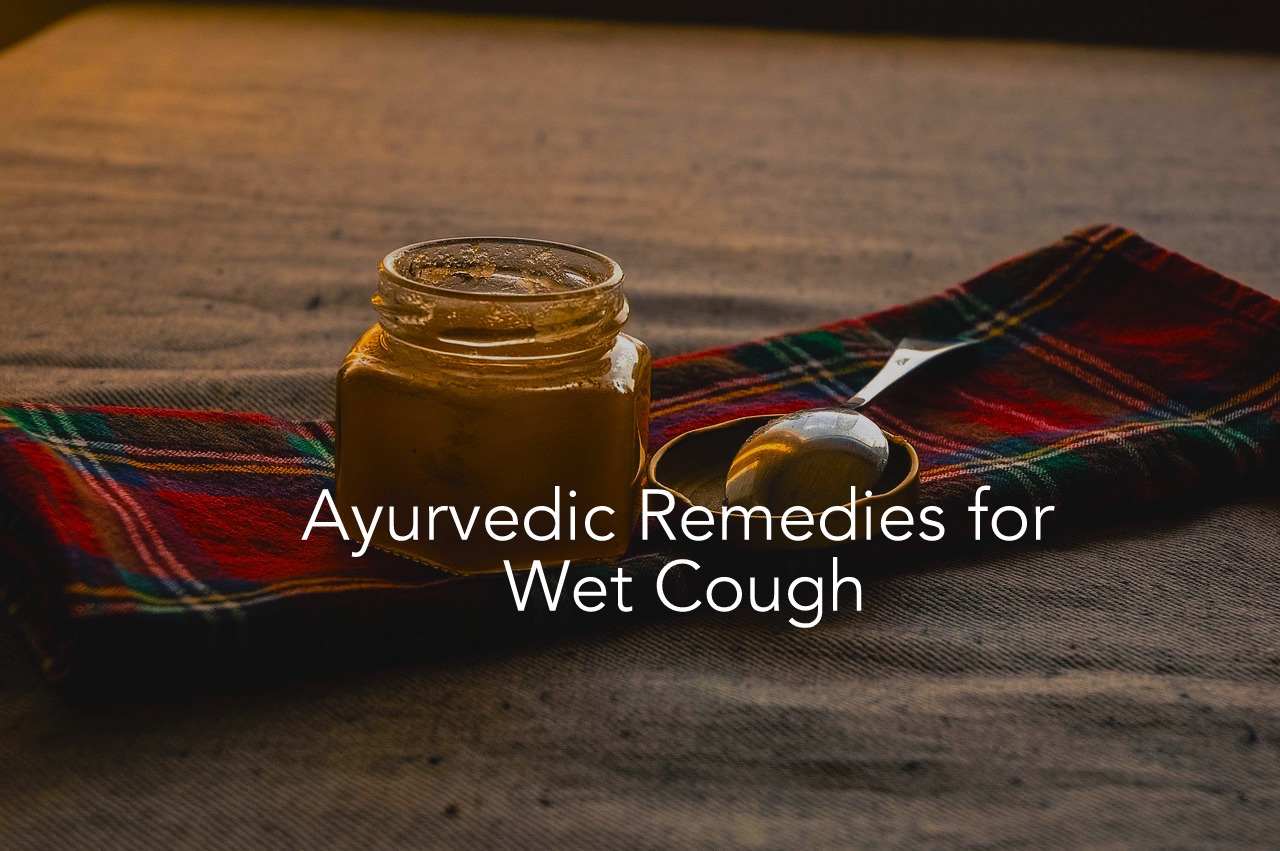 4 Effective Ayurvedic Remedies For Wet Cough Ayurvedum