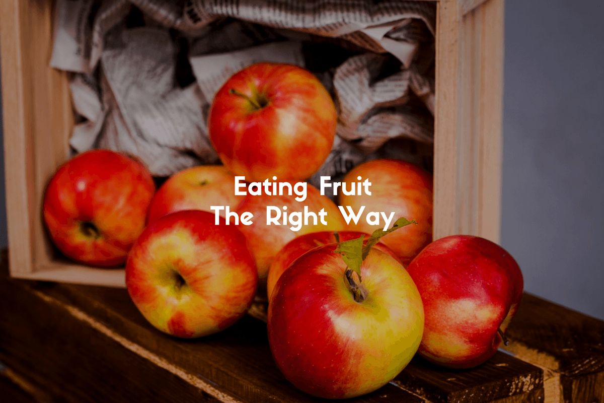 What Is The Correct Way of Eating Fruits? An Ayurvedic View