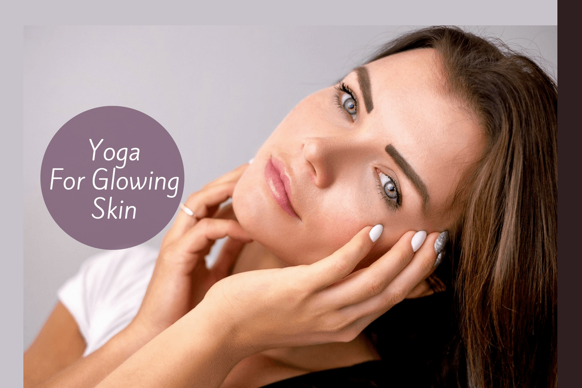 Yoga For Glowing Skin: Health Inside, Radiance Outside!