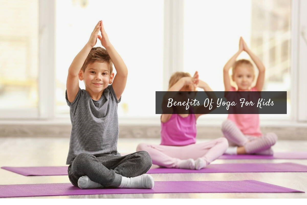 Benefits Of Yoga For Kids: Reasons Why It's Simply A Great Practice!